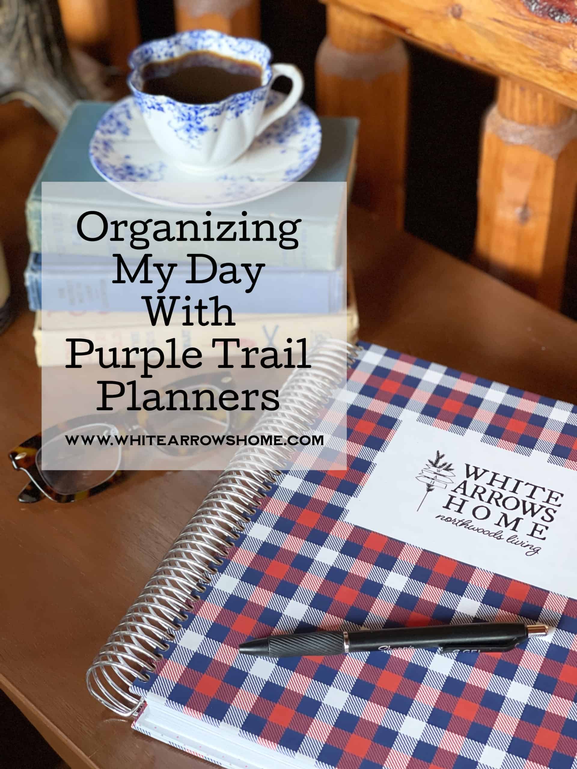 Organizing My Day With Purple Trail Planners ~ White Arrows Home