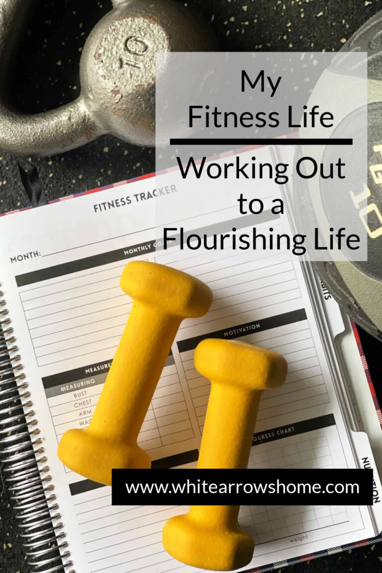 My Fitness Life | Working Out Toward a Flourishing Life ~ White Arrows Home